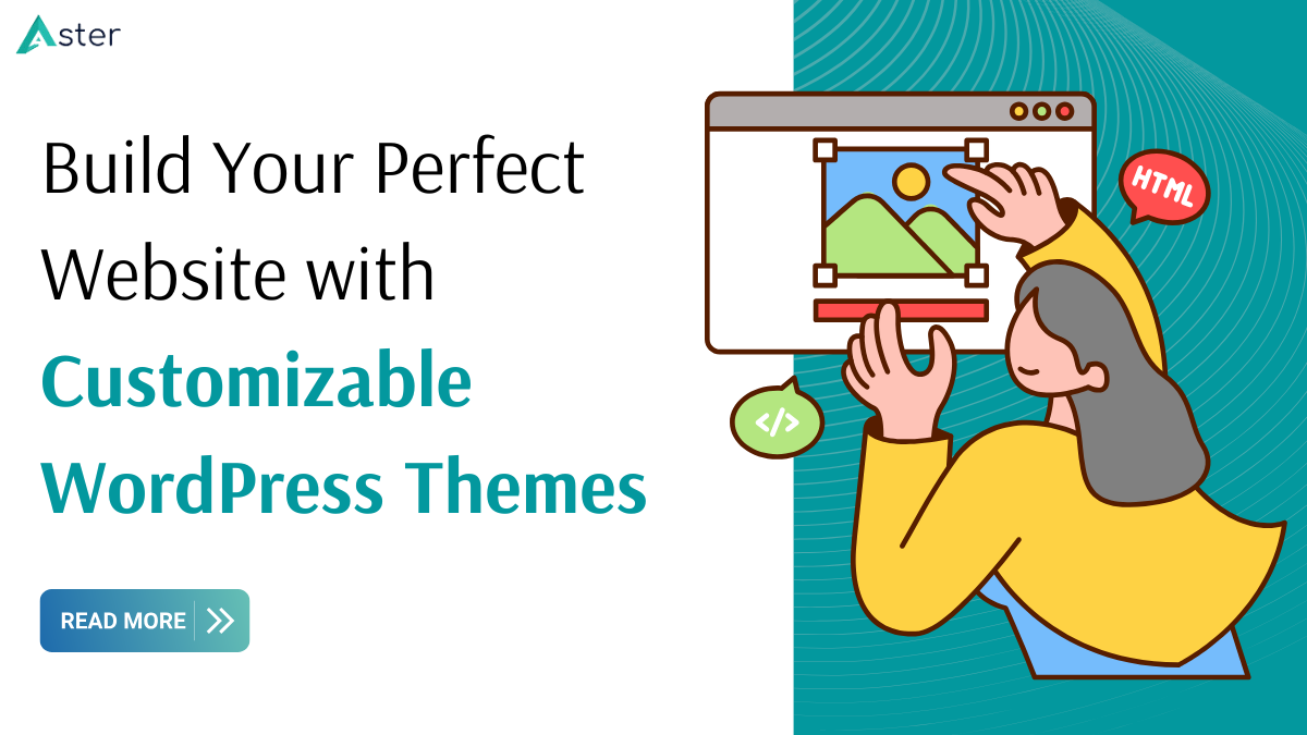 Build Your Perfect Website with Customizable WordPress Themes – asterthemes